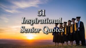 51 Inspirational Senior Quotes to End Your School Year on a High Note ...