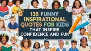 135 Funny Inspirational Quotes for Kids That Inspire Confidence and Fun ...