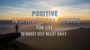 75 Positive Inspirational Quotes for Life to Boost Self-Belief Daily ...