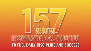 157 Short Inspirational Quotes to Fuel Daily Discipline and Success ...